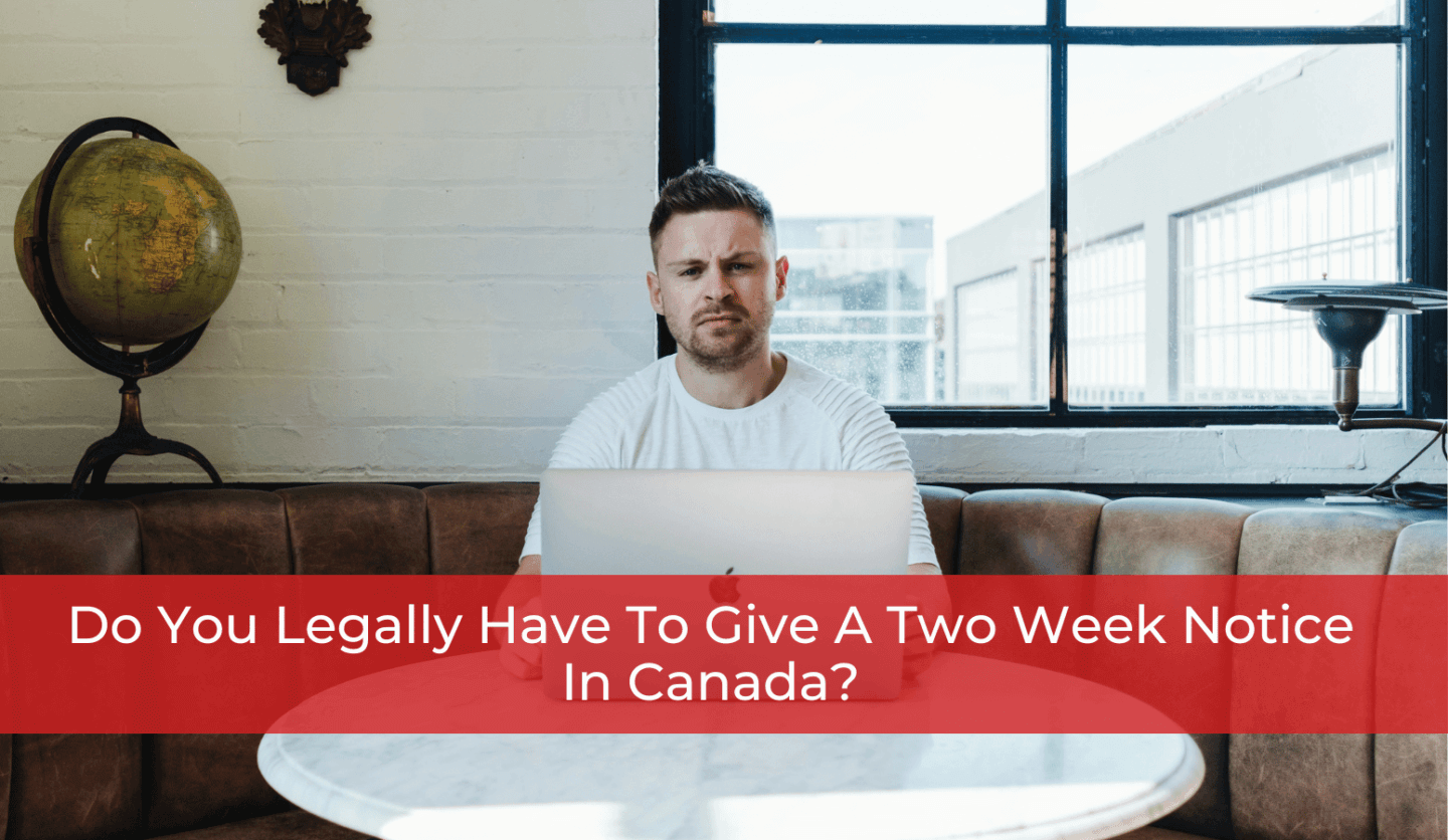 Do You Legally Have To Give A Two Week Notice In Canada? - Whitten & Lublin