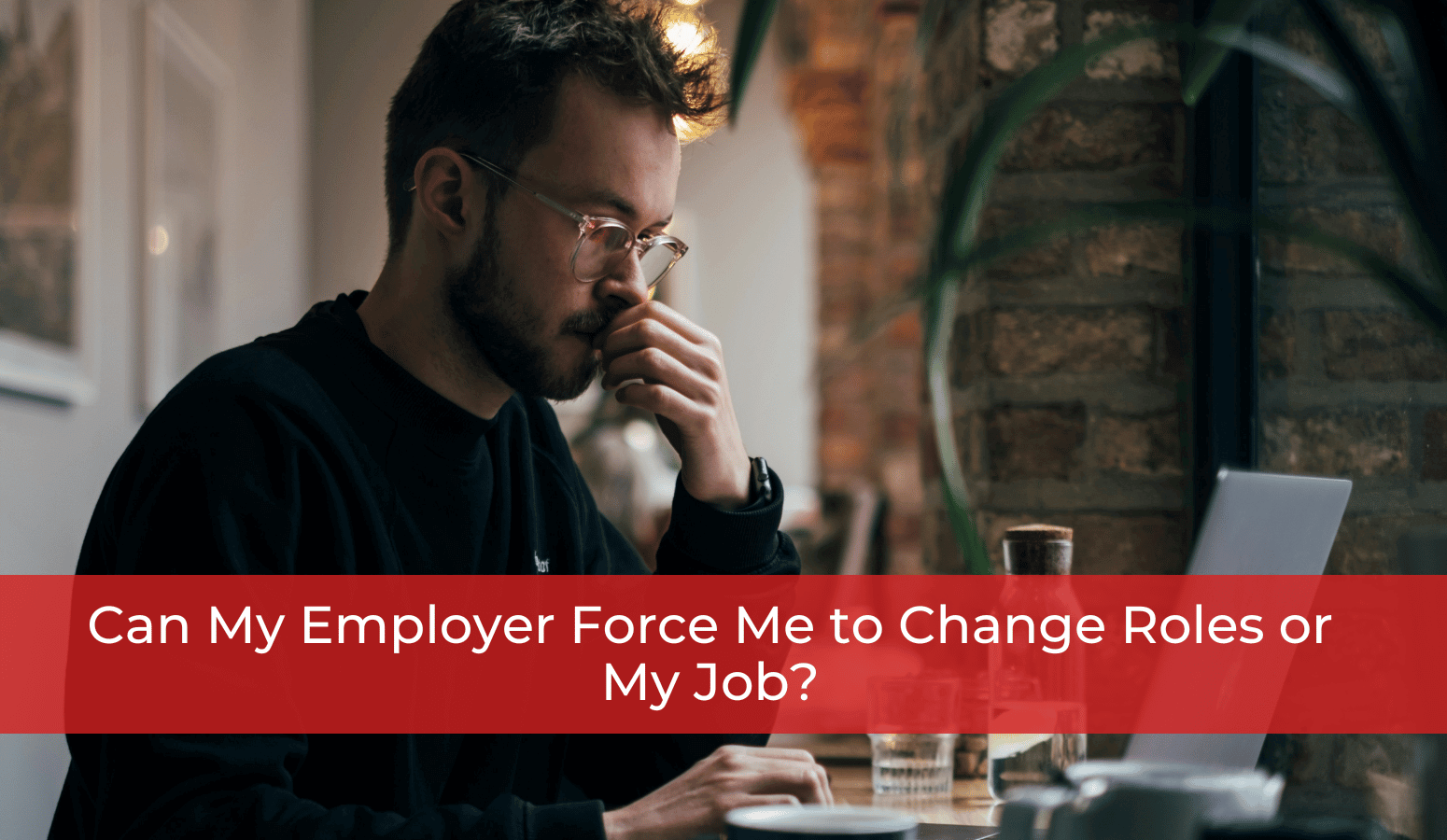 Can My Employer Force Me to Change Roles or My Job? - Whitten & Lublin